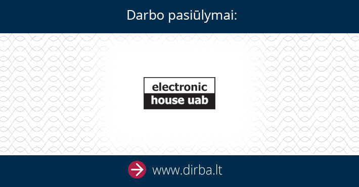 ELECTRONIC HOUSE, UAB - siūlo darbą, darbo skelbimai - Dirba.lt